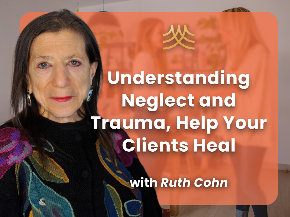 Understanding Neglect and Trauma, Help Your Clients Heal