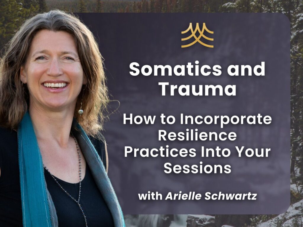 Somatics and Trauma: Resilience Practices with Dr. Arielle Schwartz